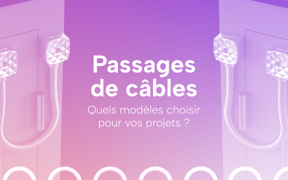 Quels passages de câbles choisir pour vos projets ? - Sewosy